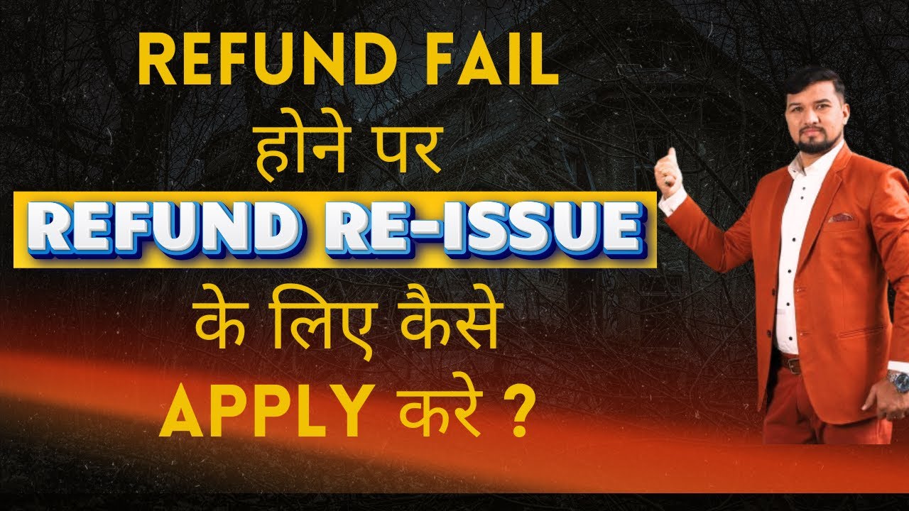How to Apply for Refund Re-Issue?, Refund Failed How to check in portal ...