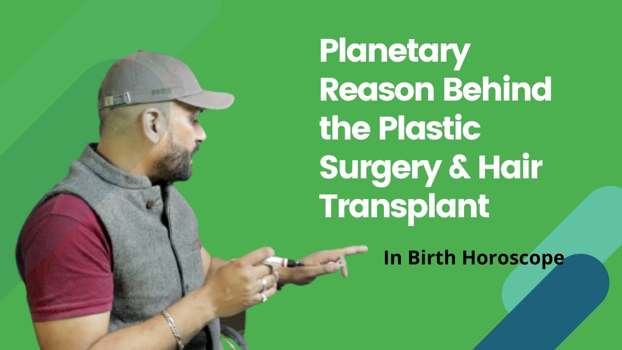 Planetary Reason Behind the Plastic Surgery & Hair Transplant In Birth ...