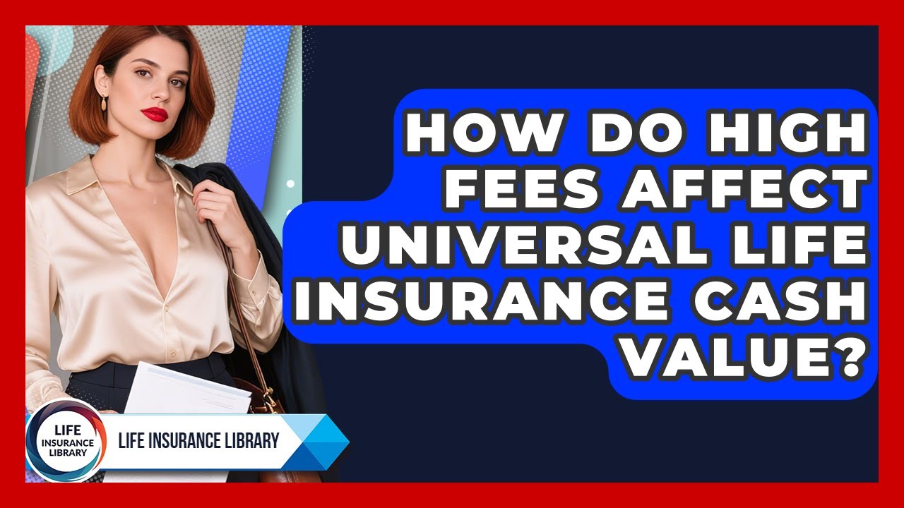 How Do High Fees Affect Universal Life Insurance Cash Value? - Life ...