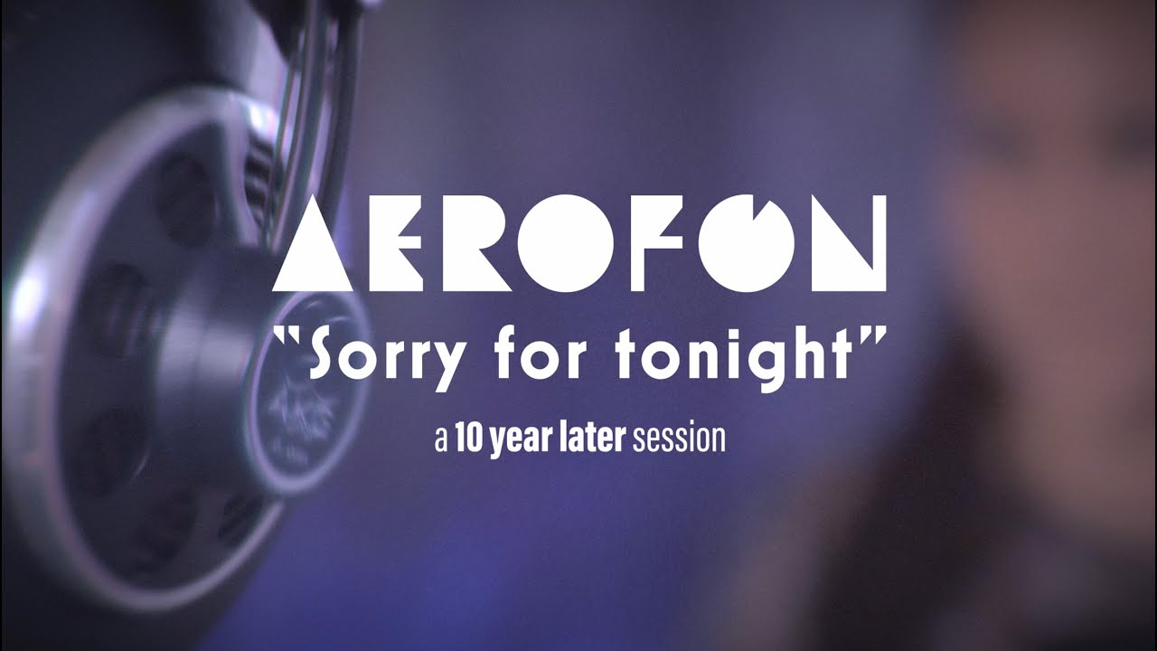 Aerofón - Sorry for tonight "a 10 year later session" - YouTube