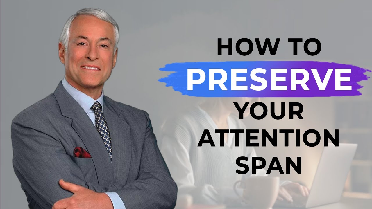 How to preserve your attention span: Brian Tracy’s strategies for ...