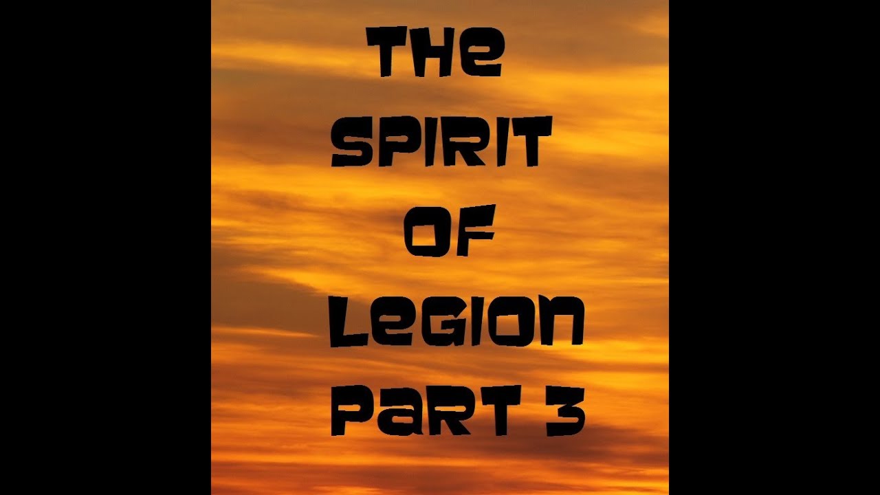The Spirit of Legion Part 3 - YouTube