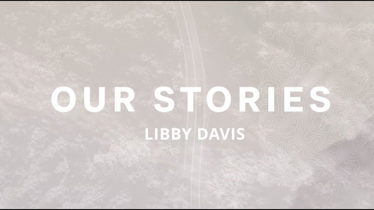 Our Stories | Libby Davis - YouTube