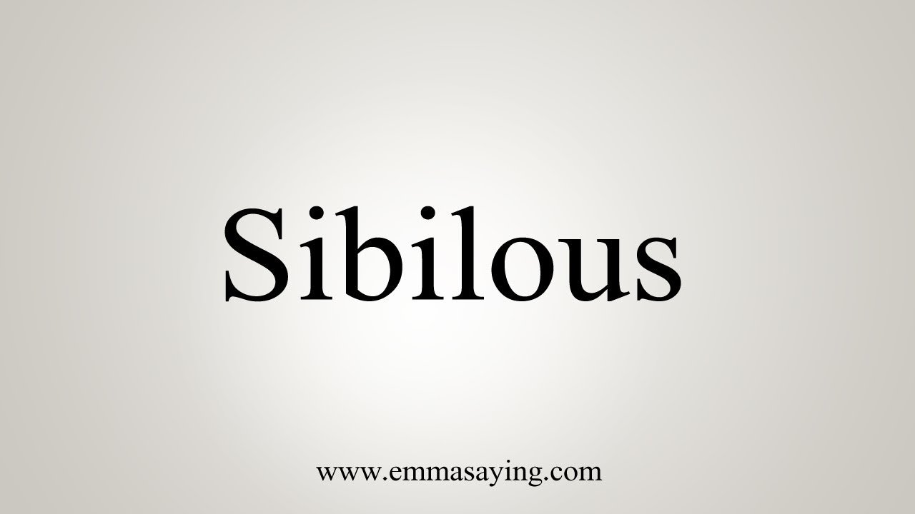 How To Say Sibilous - YouTube