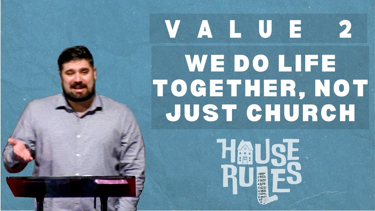 House Rules: Value 2 - we do life together, not just church | Matt ...
