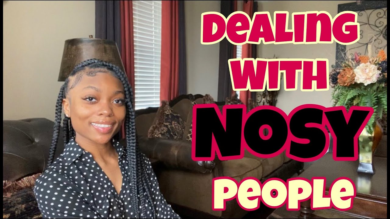 HOW TO RECOGNIZE & DEAL WITH NOSY PEOPLE!!! - YouTube