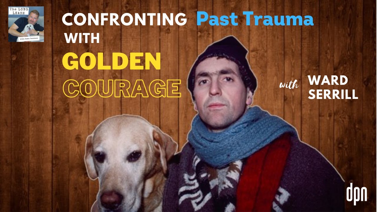 Confronting Past Trauma with Golden Courage with Ward Serrill | The ...