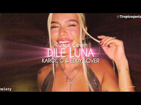 ☆Dile Luna (Türkçe Çeviri) - Karol G & Eddy Lover
