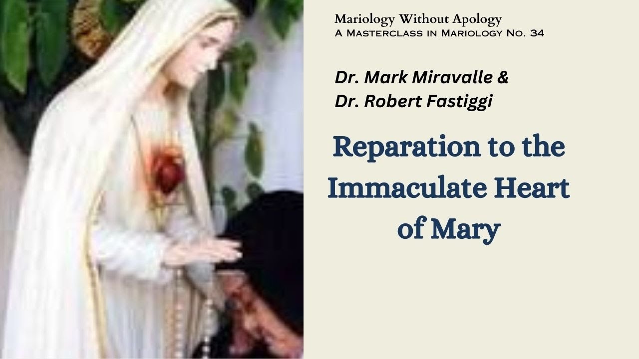 Mariology Without Apology: A Master Class No. 34 Reparation to the Immaculate Heart of Mary ...