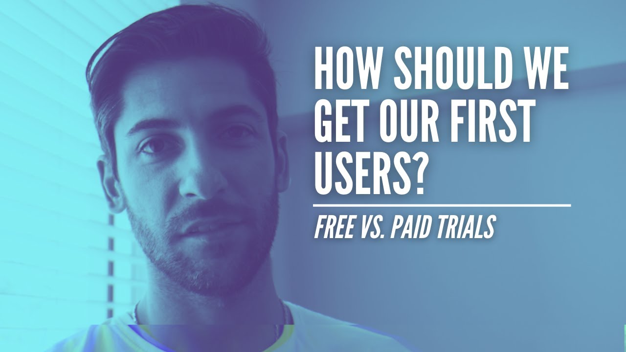 How should we get our first users? Free vs. Paid Trials - YouTube