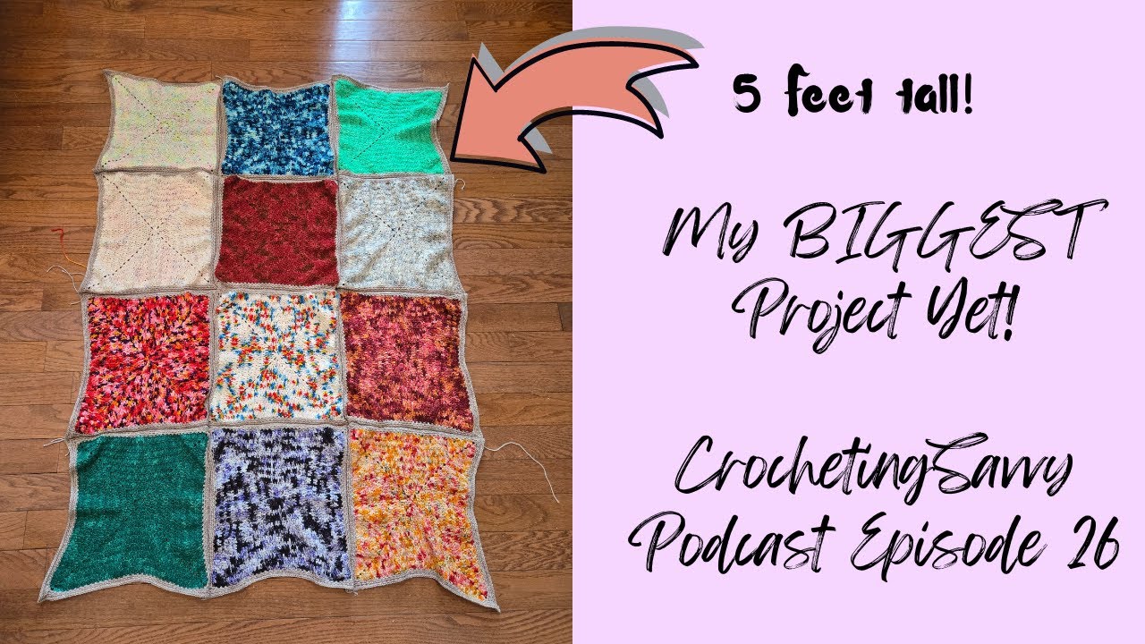My BIGGEST Project Yet! || CrochetingSavvy Podcast Episode 26 - YouTube