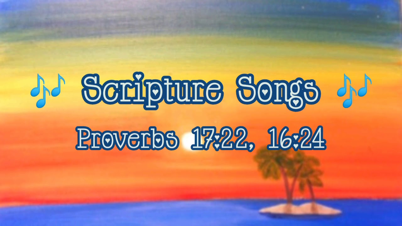 Proverbs 17:22, 16:24 🎶Scripture Songs 🎶 with Vocals & Lyrics 🎵 - YouTube