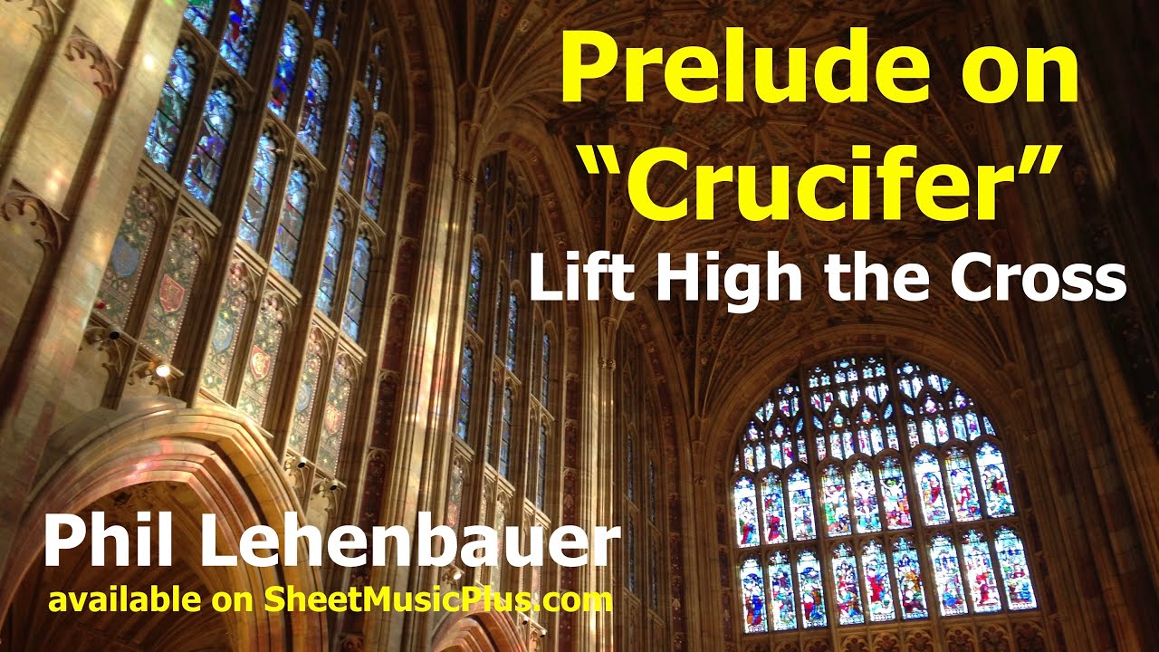 Lift High the Cross (Crucifer), organ work by Phil Lehenbauer - YouTube