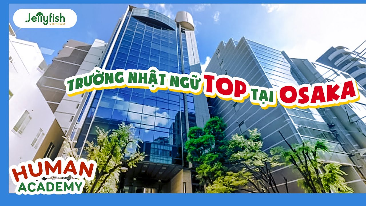 TRƯỜNG NHẬT NGỮ HUMAN ACADEMY - TRƯỜNG TOP TẠI OSAKA - YouTube