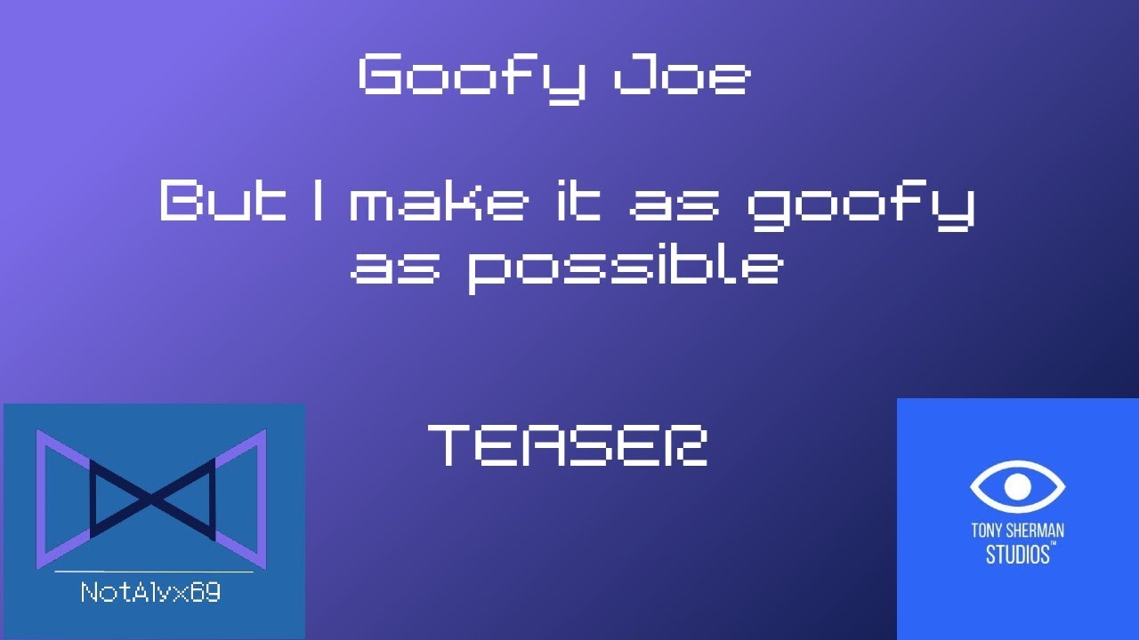 Goofy Joe But I make it as goofy as possible (Teaser) - YouTube