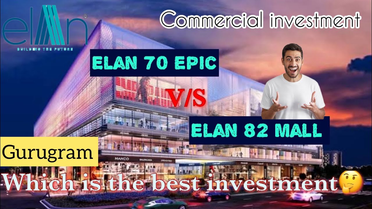 ELAN 82 MALL V/S ELAN 70 EPIC COMMERCIAL | which is the best investment ...