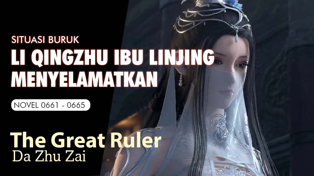 THE GREAT RULER 133 SITUASI BURUK LI QINGZHU IBU LINJING MENYELAMATKAN ...