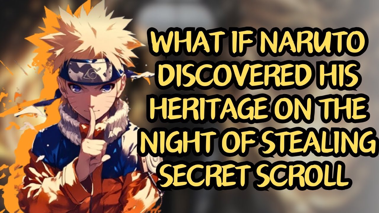 What If Naruto Discovered His Heritage On The Night Of Stealing Secret Scroll | Part 1 - YouTube