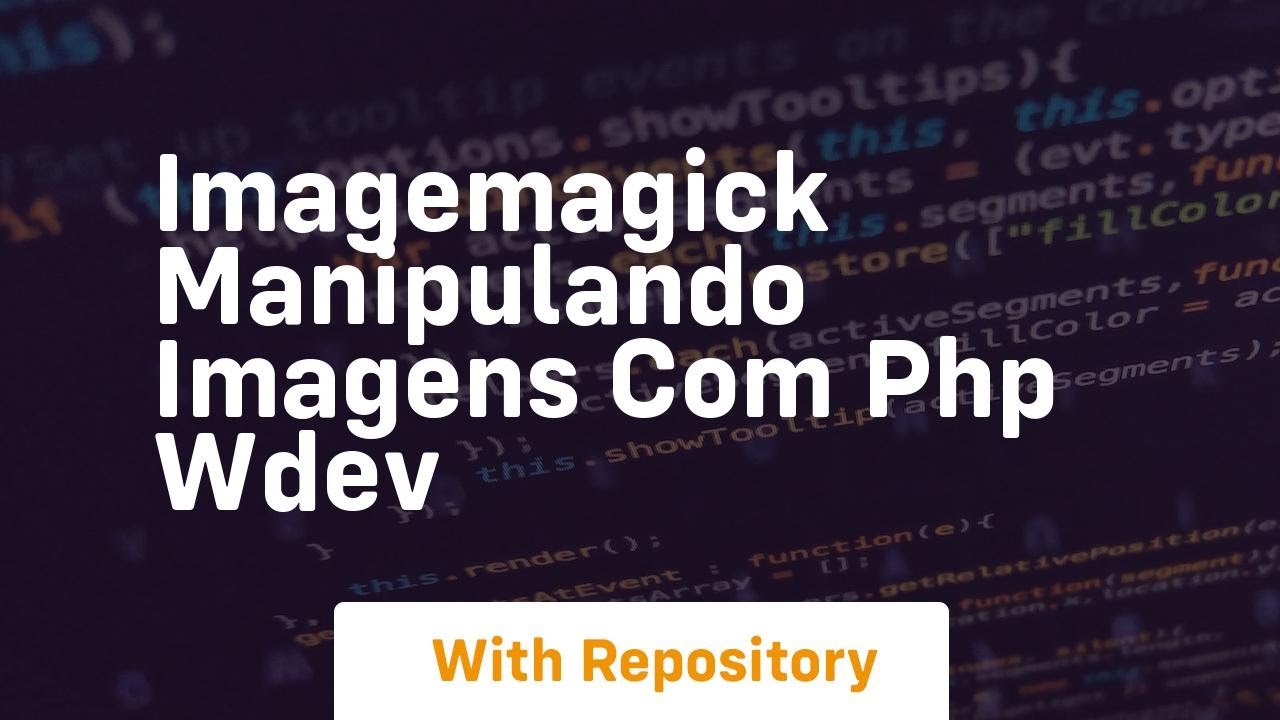 Imagemagick Manipulando Imagens Com Php Wdev Youtube