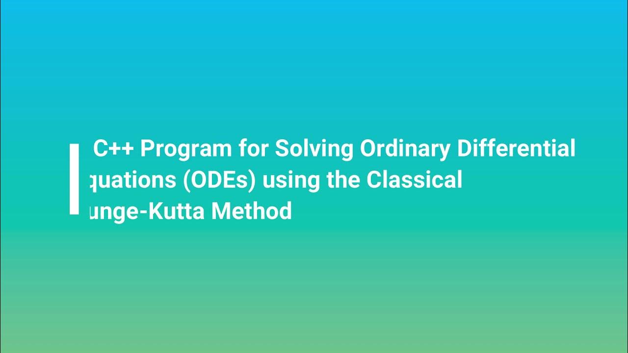A C++ Program for Solving ODEs Using the Classical Runge-Kutta Method - YouTube