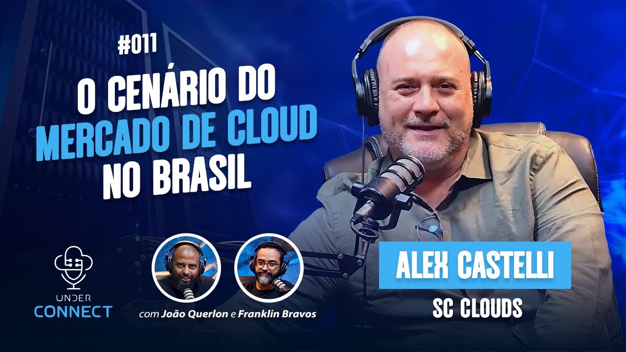 O CENÁRIO DO MERCADO DE CLOUD NO BRASIL | Alex Castelli | UNDER CONNECT #11 - YouTube