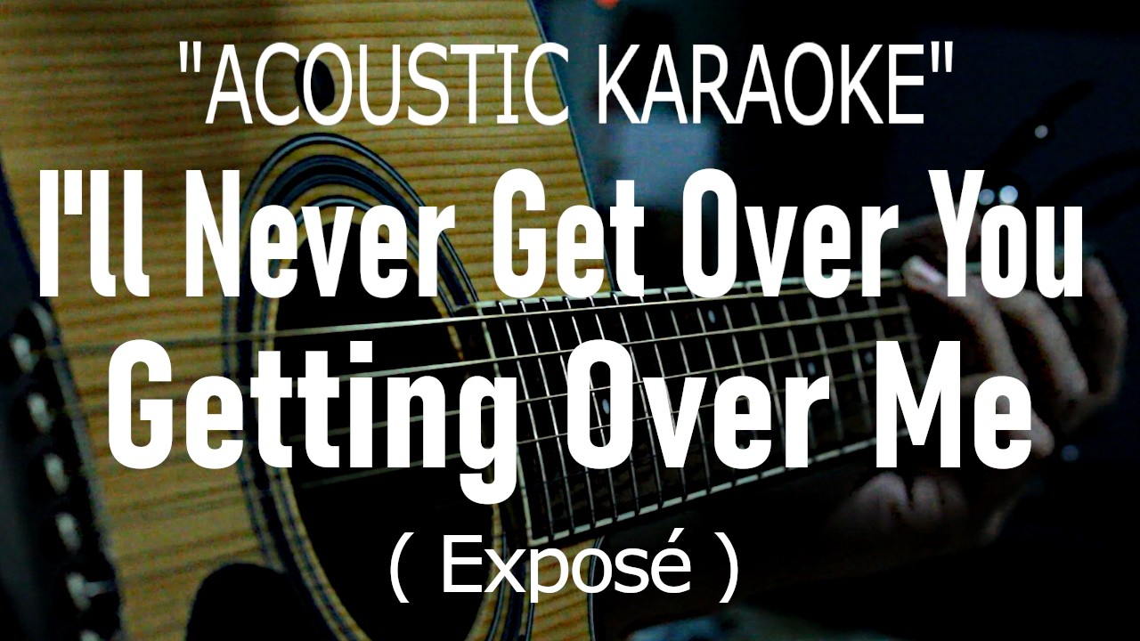 I'll Never Get Over You Getting Over Me - Expose (Acoustic karaoke ...