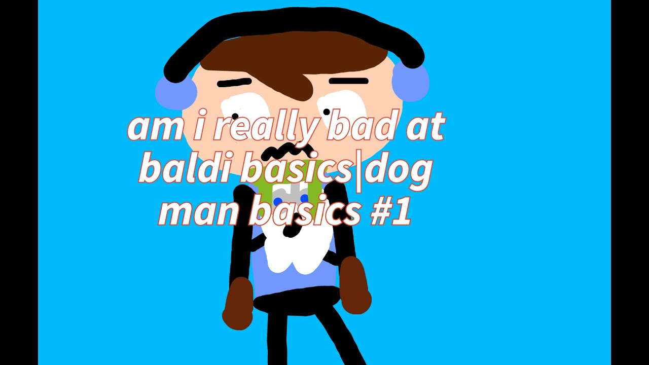 am I really that bad at baldi basics|dog man basics #1 - YouTube