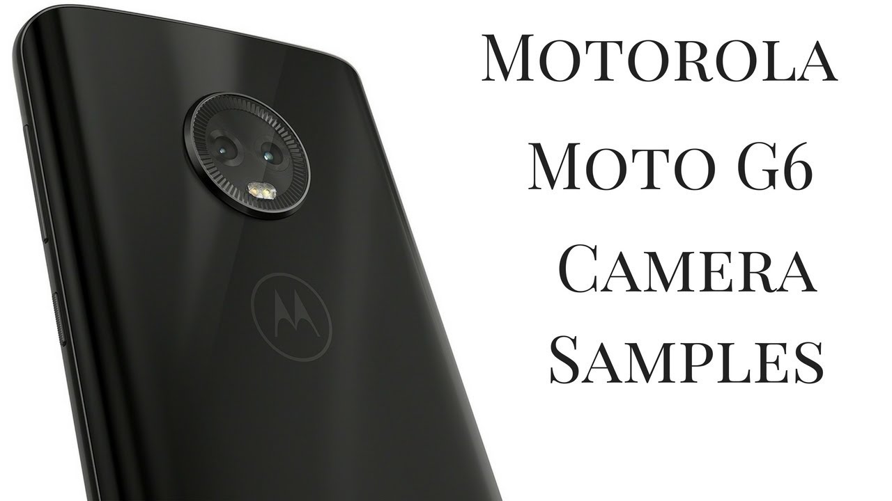 Motorola Moto G6 Camera Samples: Can you say WOW!!!! - YouTube