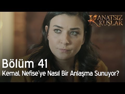 Kanatsız Kuşlar 41. Bölüm - Kemal, Nefise'ye nasıl bir anlaşma sunuyor?