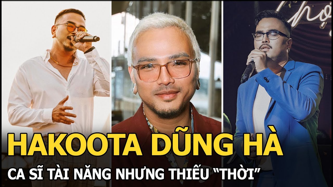 Hakoota Dũng Hà: Ca sĩ tài năng nhưng thiếu “thời” - YouTube