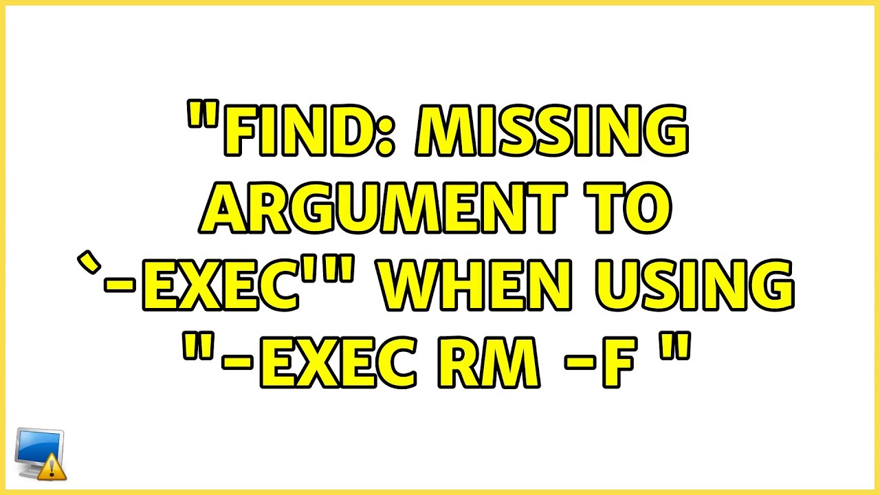 Ubuntu Find Missing Argument To ` Exec When Using Exec Rm F 2 Solutions Youtube