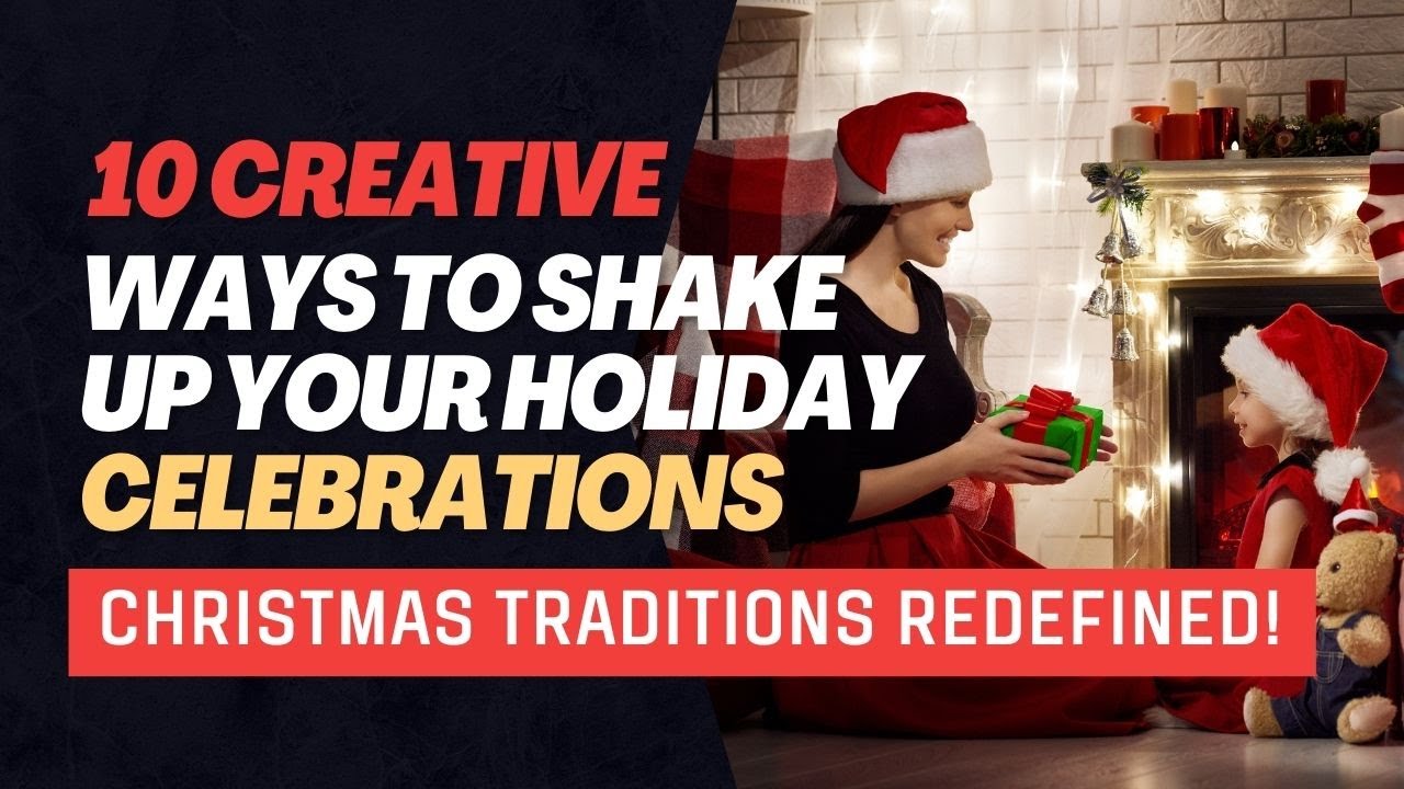10 Creative Ways To Shake Up Your Holiday Celebrations - Christmas Traditions Redefined! - YouTube