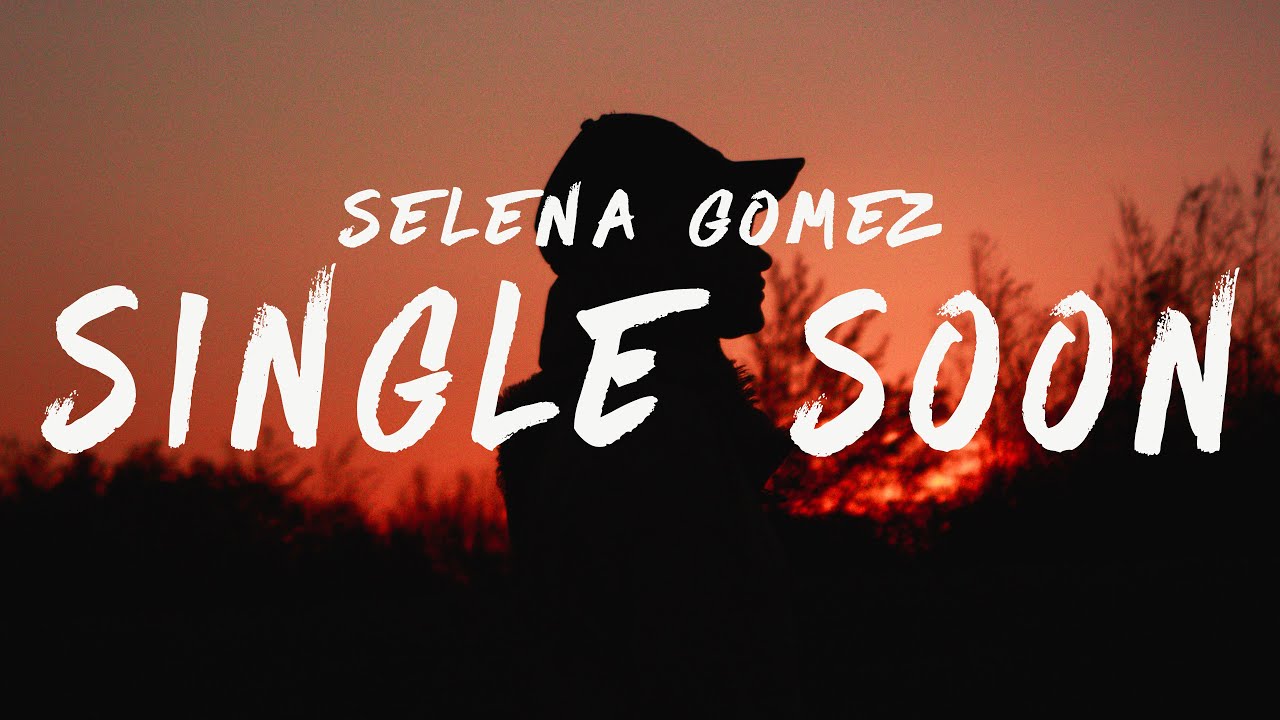 Selena Gomez - Single Soon (Lyrics) - YouTube