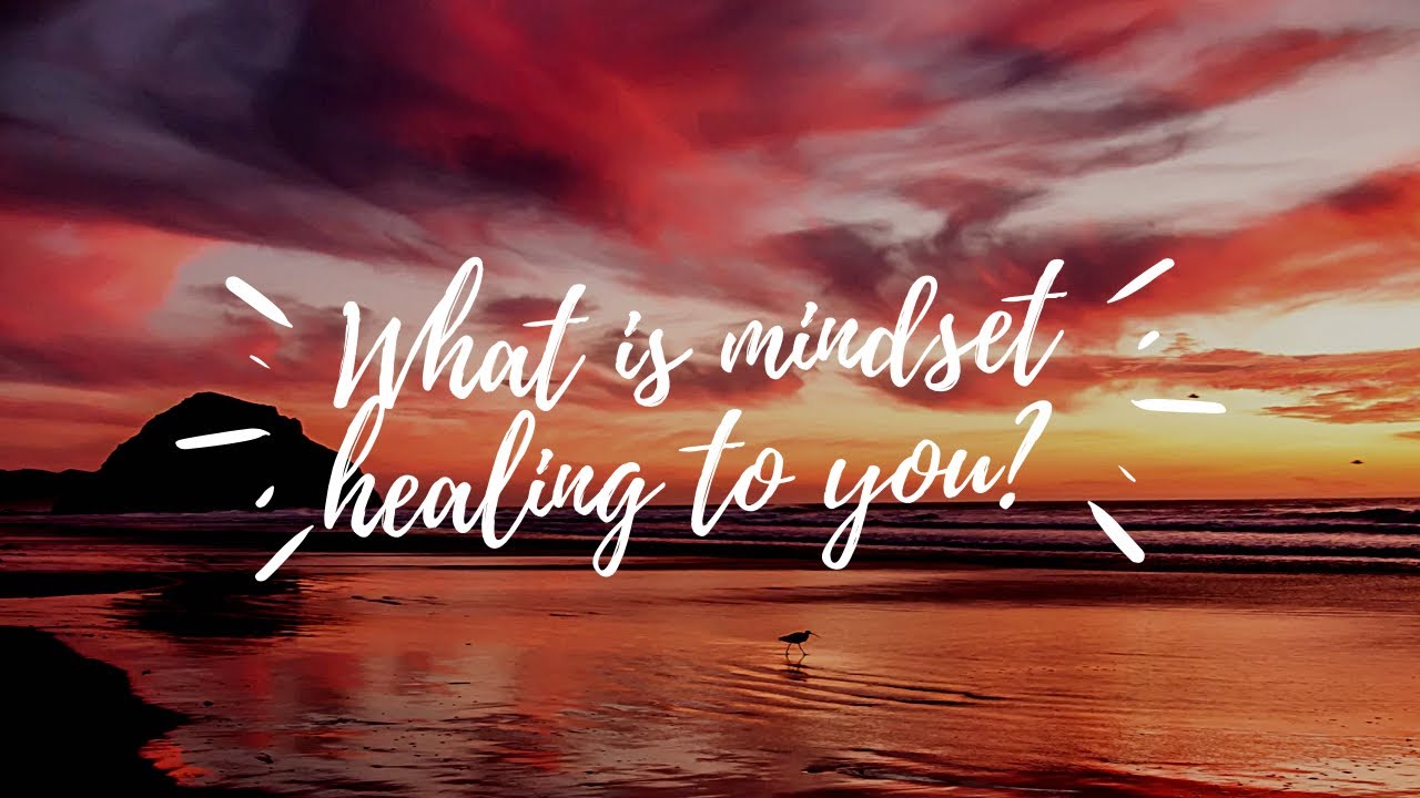 What is mindset healing to you? - YouTube