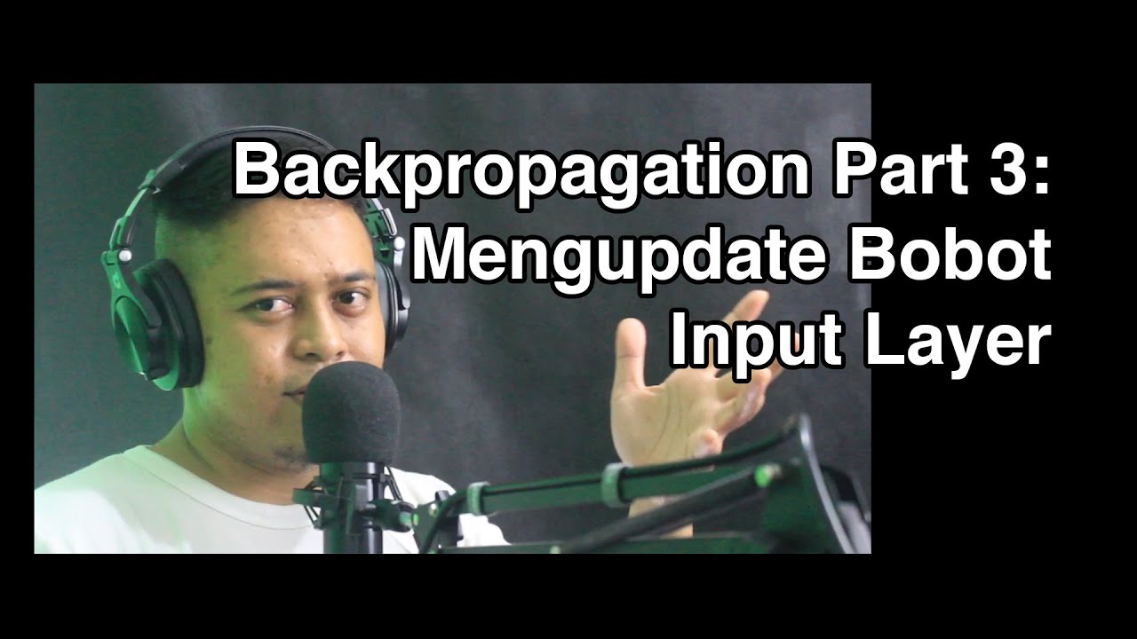 Backpropagation Part 3: Mengupdate Bobot Input Layer | Machine Learning ...
