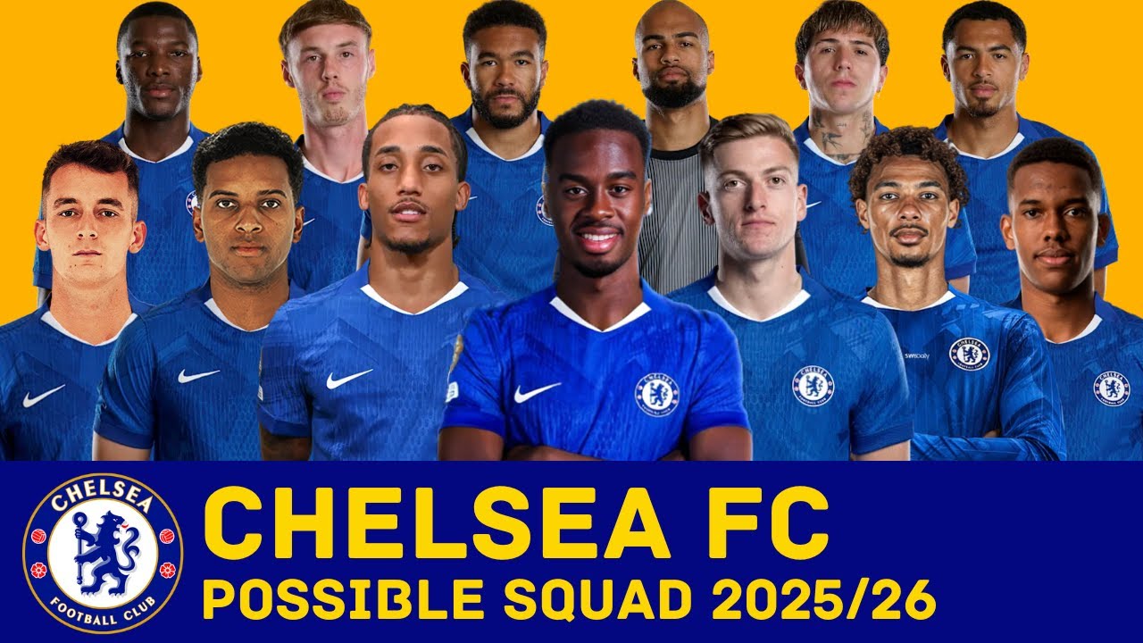 CHELSEA FC POSSIBLE SQUAD FOR SEASON 2025/26 WITH CURRENT TRANSFER ...