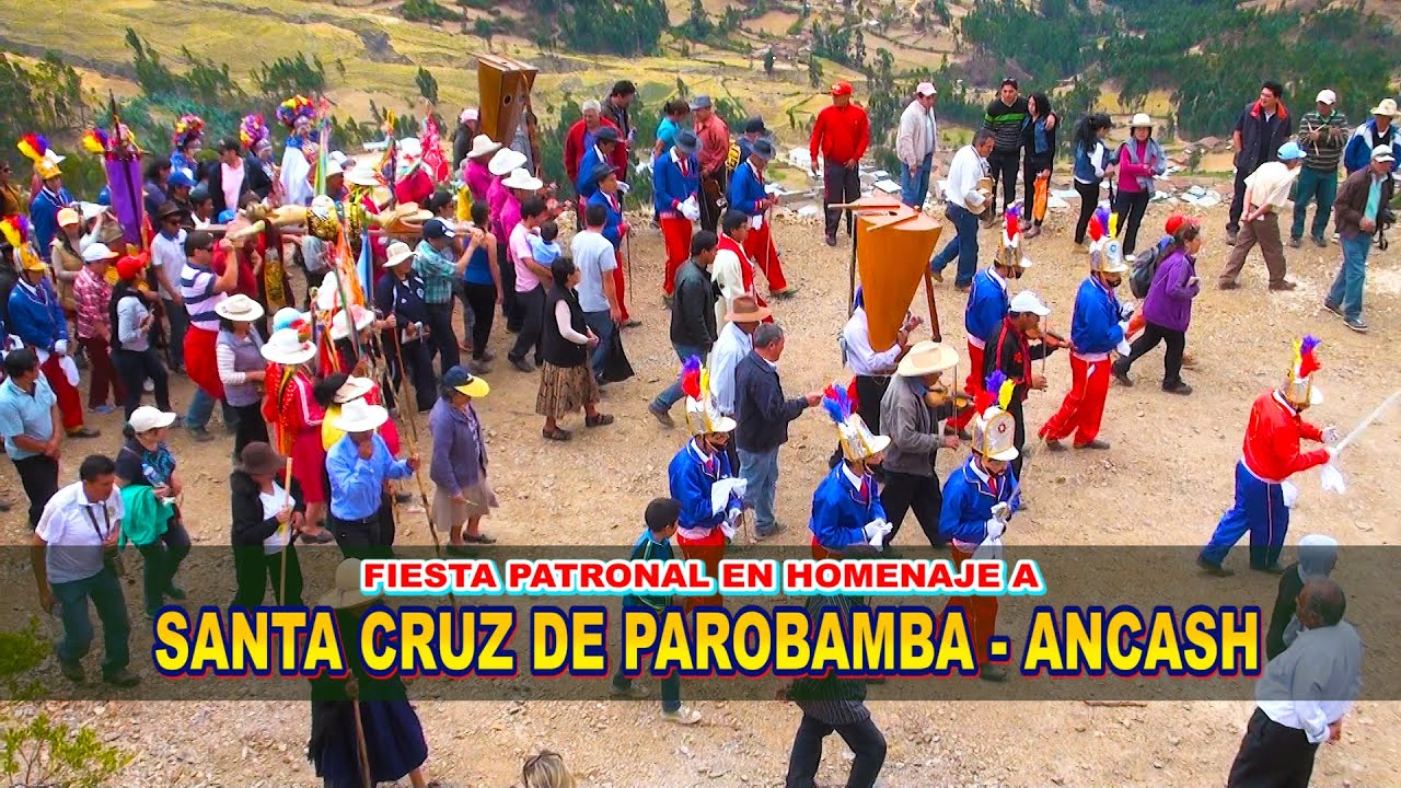 FIESTA PATRONAL EN HOMENAJE A SANTA CRUZ DE PAROBAMBA - ANCASH - YouTube