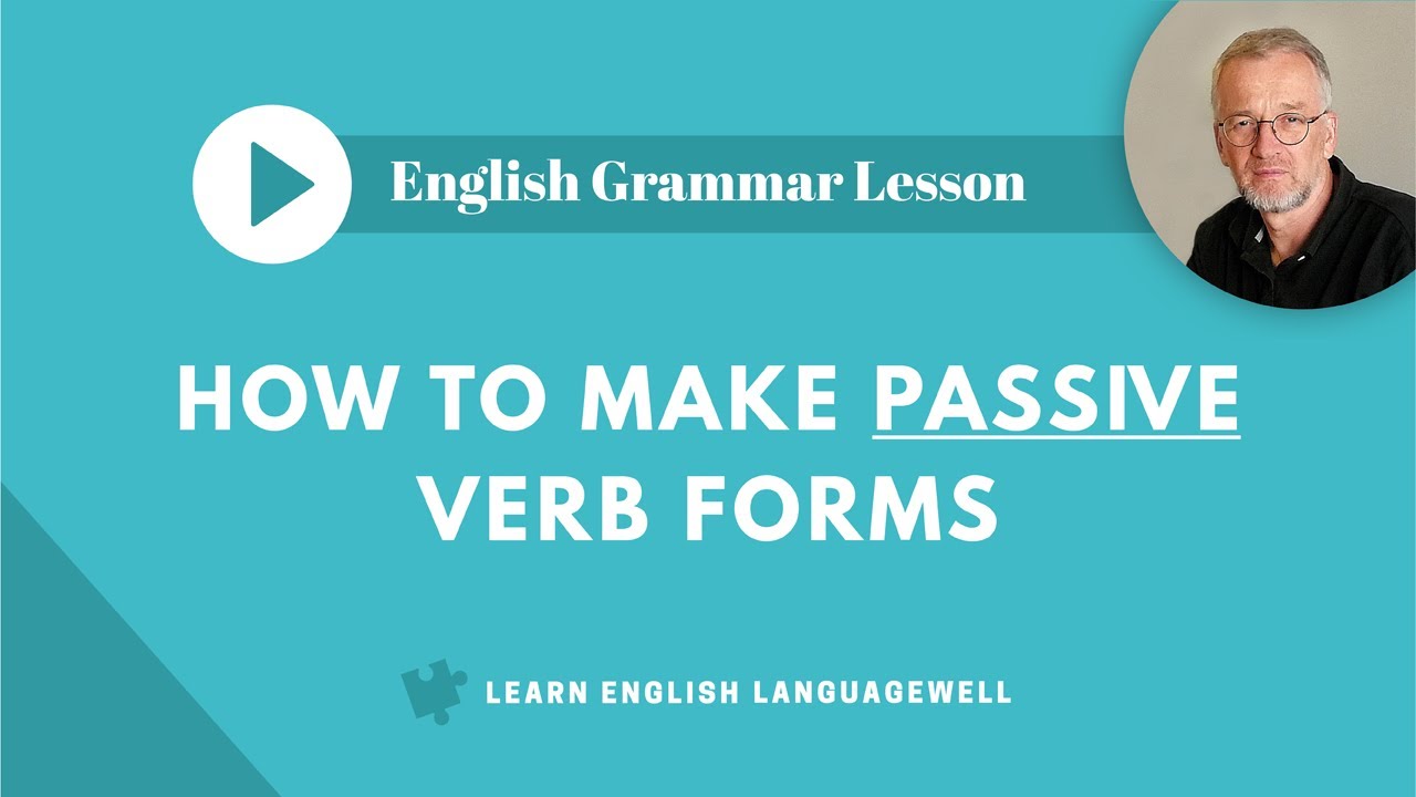 All Passive verb tense forms in English Learn how to make and use ...