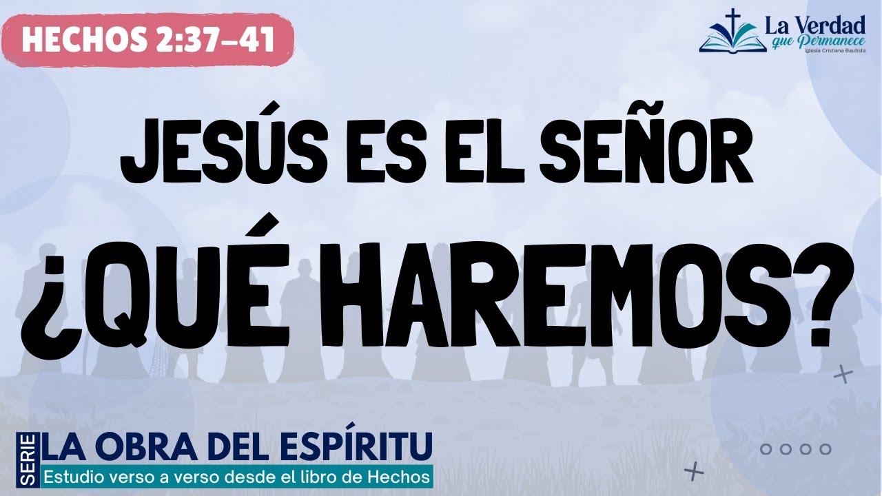 Jesús es el Señor, ¿Qué haremos? Hechos 2:37-41 - YouTube