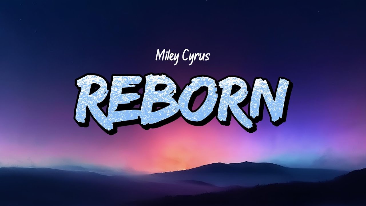 Miley Cyrus - Reborn (Lyrics) - YouTube