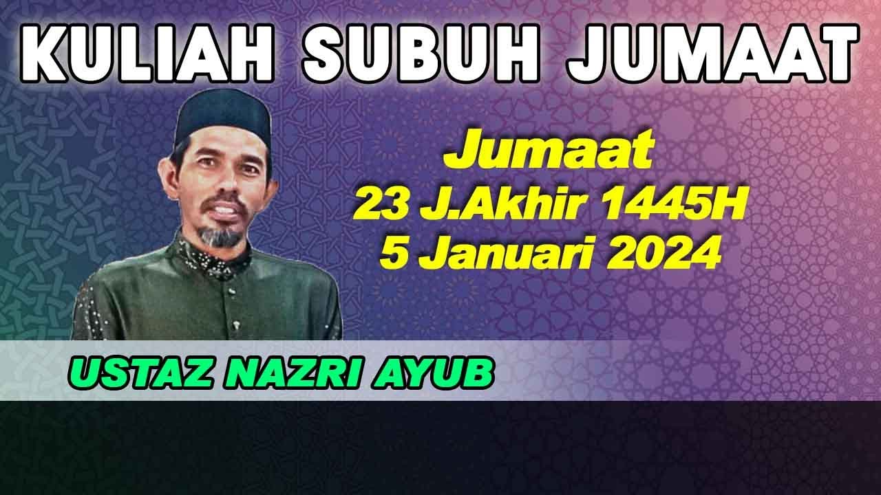 [05.01.2024] KULIAH SUBUH JUMAAT : USTAZ MUHD. NAZRI B. AYUB - YouTube