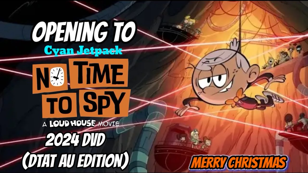 Opening to No Time to Spy: A Loud House Movie 2024 DVD (DTAT AU Edition ...
