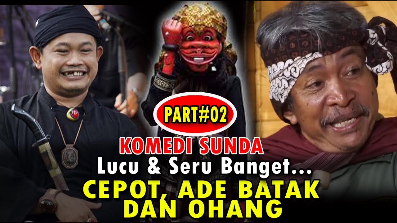 KOMEDI SUNDA LUCU & SERU BANGET...CEPOT - ADE BATAK & OHANG #PART 02 ...