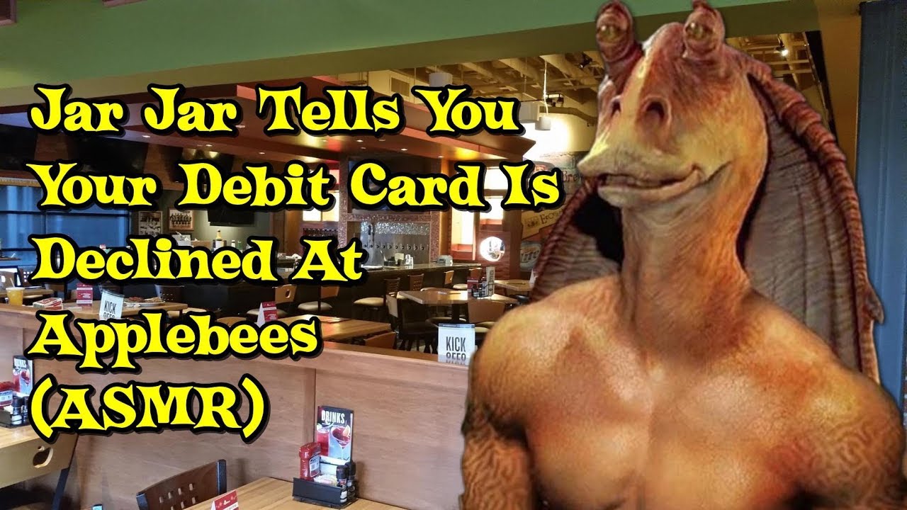Jar Jar Binks Tells You That Your Debit Card Is Declined At Applebees ...