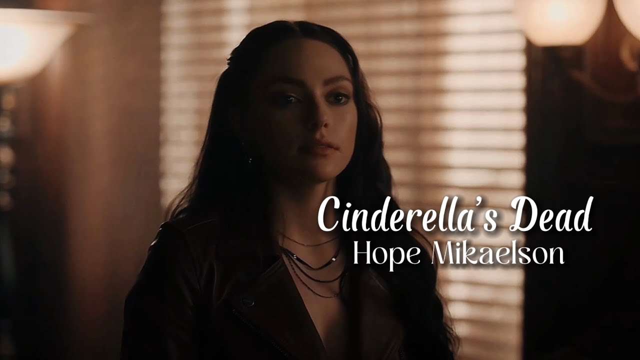 Hope Mikaelson - Cinderella’s Dead - YouTube