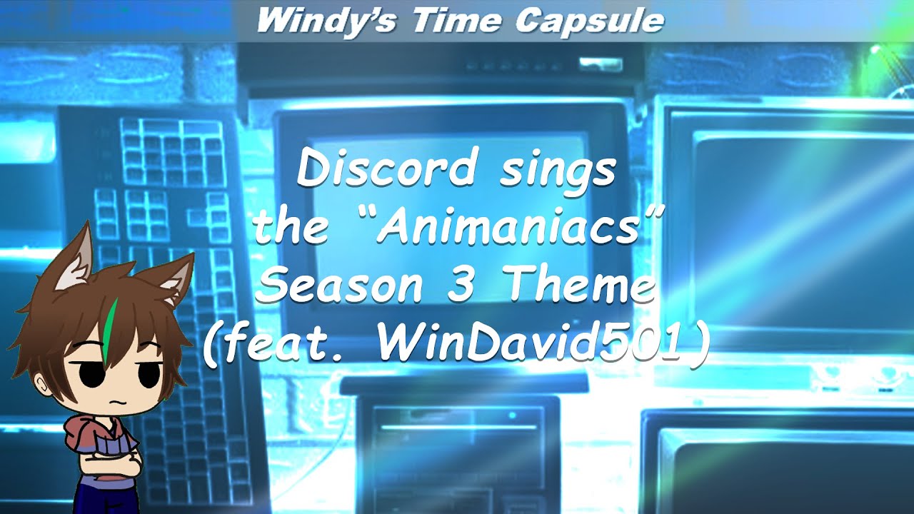 TIME CAPSULE: Discord Sings ANIMANIACS Season 3 Theme (ft. WinDavid501 ...