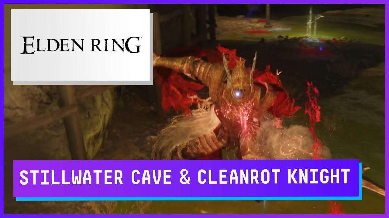 Stillwater Cave guide, location and Cleanrot Knight in【ELDEN RING ...