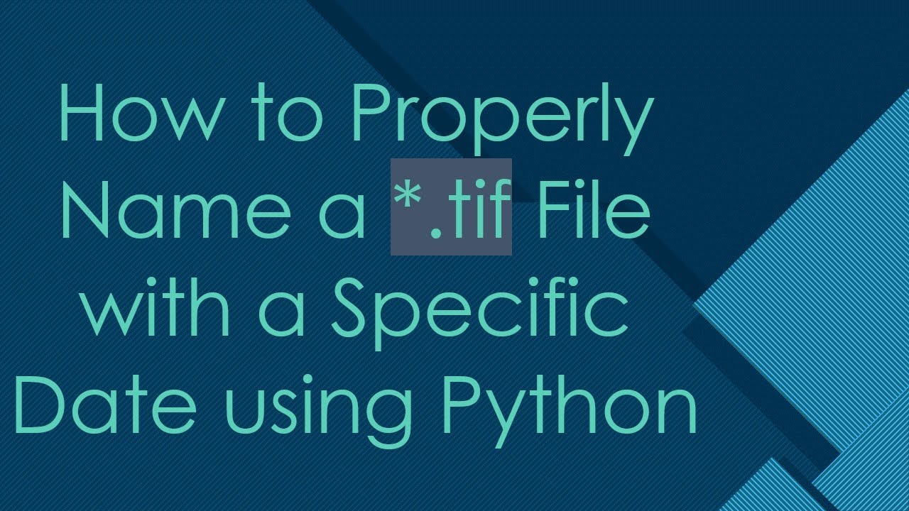 How to Properly Name a *.tif File with a Specific Date using Python ...
