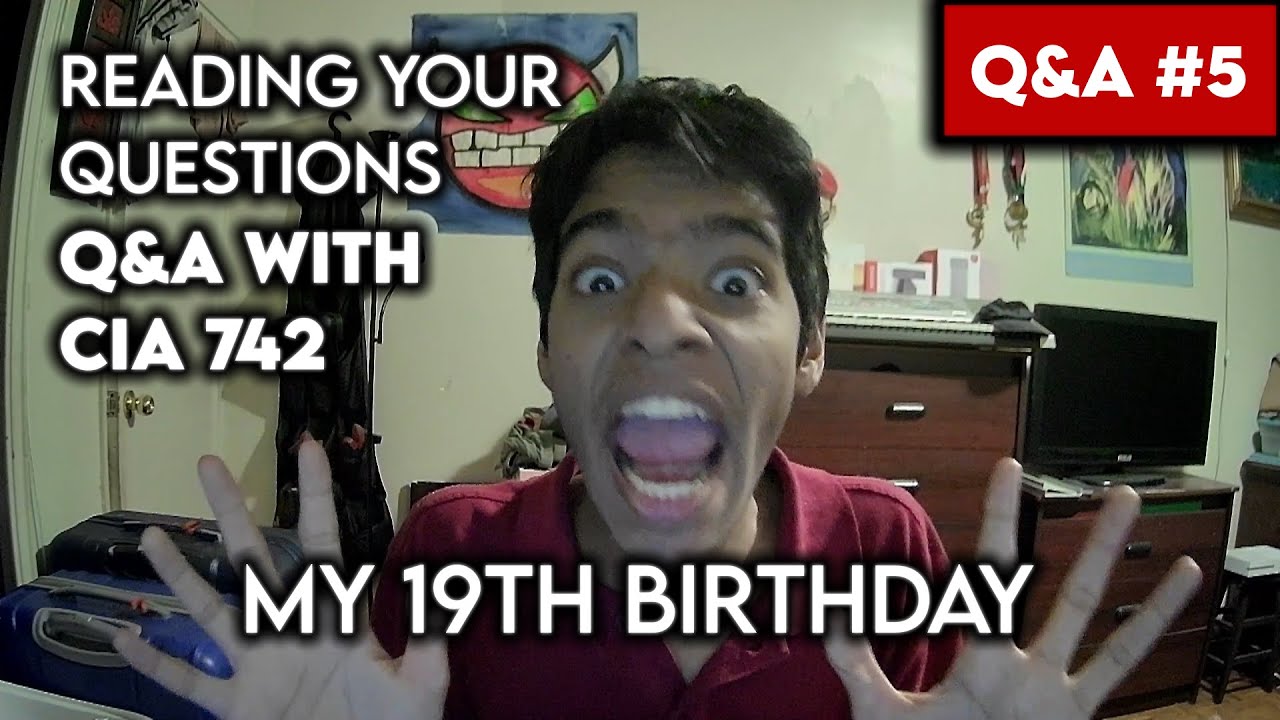 Q&A with CIA 742 Reading your Questions #5 (MY 19TH BIRTHDAY SPECIAL ...