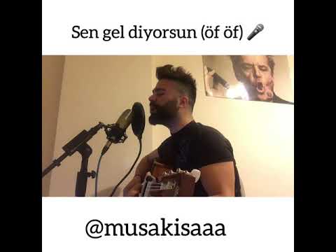 SEN GEL DİYORSUN (ÖF)MUSA KISA